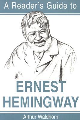 A Reader's Guide to Ernest Hemingway by Arthur Waldhorn | Goodreads