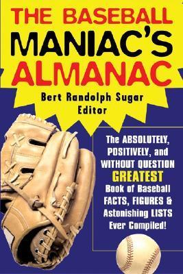 The Baseball Maniac's Almanac by Bert Randolph Sugar | Goodreads