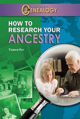 How to Research Your Ancestry by Tamra B. Orr | Goodreads