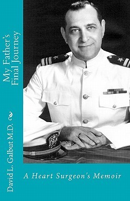 My Father's Final Journey: A Heart Surgeon's Memoir by David L. Galbut ...