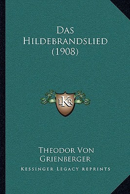 Das Hildebrandslied (1908) by Theodor Von Grienberger | Goodreads