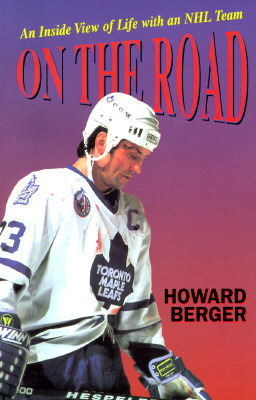 On the Road: An Inside View of Life With an Nhl Team by Howard Berger ...