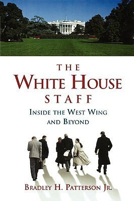 The White House Staff: Inside the West Wing and Beyond by Bradley H ...