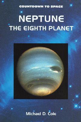 Neptune: The Eighth Planet (Countdown to Space) by Michael D. Cole ...