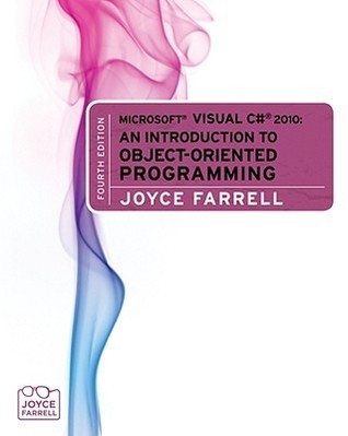 Microsoft Visual C# 2010: An Introduction to Object-Oriented Programming by Joyce Farrell ...