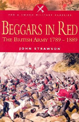 BEGGARS IN RED: The British Army 1789 - 1889 by John Strawson | Goodreads