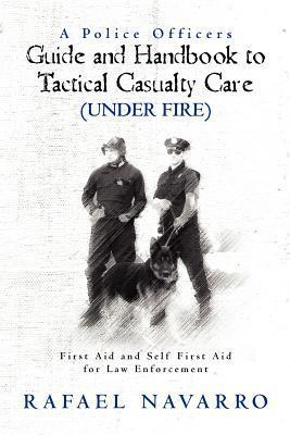A Police Officers Guide and Handbook to Tactical Casualty Care (Under ...