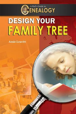 Design Your Family Tree by Amie Jane Leavitt | Goodreads