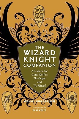 The Wizard Knight Companion: A Lexicon for Gene Wolf's The Knight and ...