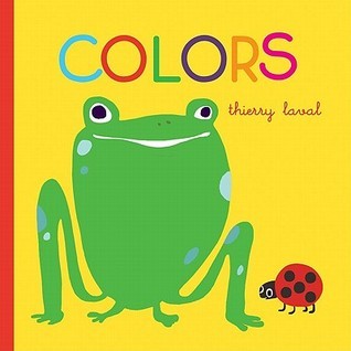 Colors Board Book by Thierry Laval | Goodreads