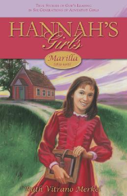 Marilla: 1851-1916 (Hannah's Girls, #2) by Ruth Vitrano Merkel | Goodreads