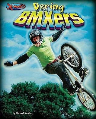 Daring BMXers (X-Moves) by Michael Sandler | Goodreads