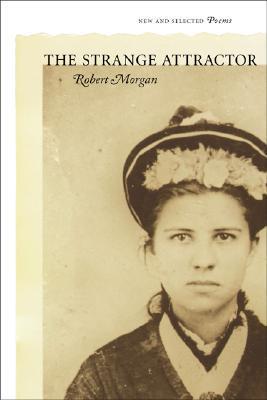 The Strange Attractor: New and Selected Poems by Robert Morgan | Goodreads
