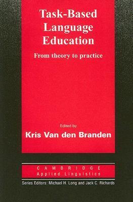 Task-Based Language Education: From Theory to Practice by Kris van den ...