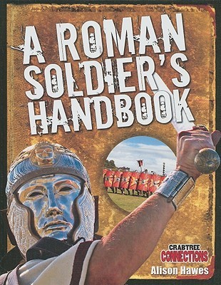 A Roman Soldier's Handbook by Alison Hawes | Goodreads