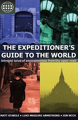 The Expeditioner's Guide to the World: Intrepid Tales of Awesomeness ...