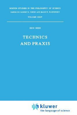 Technics and Praxis: A Philosophy of Technology by Don Ihde | Goodreads