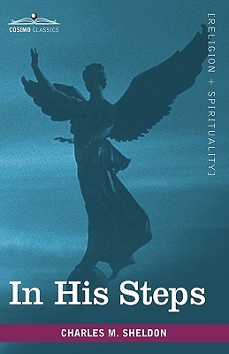 In His Steps: What Would Jesus Do? by Charles Monroe Sheldon | Goodreads