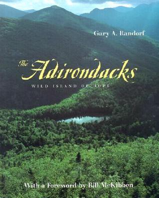 The Adirondacks: Wild Island of Hope by Gary A. Randorf | Goodreads