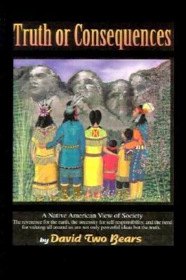 Truth or Consequences: A Native American View of Society by David Two ...