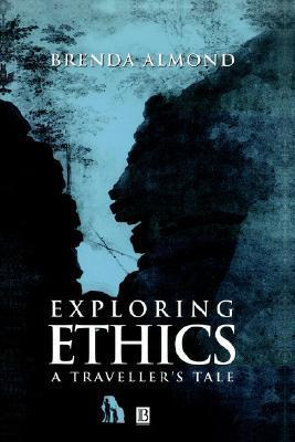 Exploring Ethics: A Traveller's Tale by Brenda Almond | Goodreads