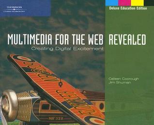 Multimedia for the Web Revealed: Creating Digital Excitement by Calleen ...