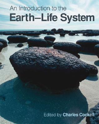 An Introduction to the Earth-Life System by Charles S. Cockell | Goodreads