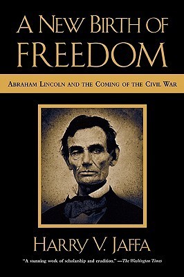 A New Birth of Freedom: Abraham Lincoln and the Coming of the Civil War ...
