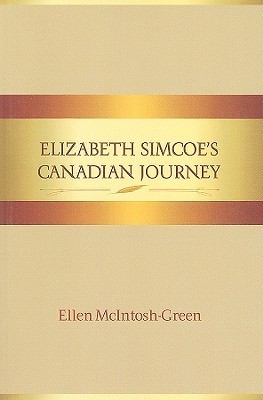 Elizabeth Simcoe s Canadian Journey by Ellen McIntosh-Green | Goodreads