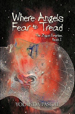 Where Angels Fear to Tread: The Zygan Emprise: Book I by Y.S. Pascal ...
