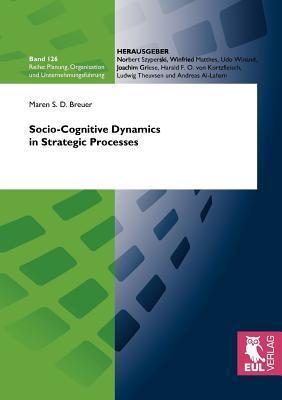 Socio-Cognitive Dynamics in Strategic Processes by Maren S. D. Breuer ...