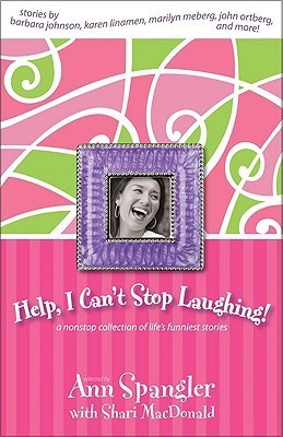Help, I Can't Stop Laughing!: A Nonstop Collection of Life's Funniest Stories by Ann Spangler ...