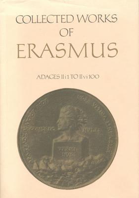 Adages: IIi1 to IIvi100 (Collected Works of Erasmus, v.33) by Erasmus ...