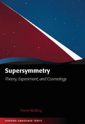 Supersymmetry (Oxford Graduate Texts) by Pierre Binetruy | Goodreads