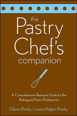 The Pastry Chef's Companion: A Comprehensive Resource Guide for the ...