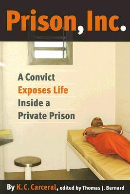 Prison, Inc.: A Convict Exposes Life Inside a Private Prison by K.C ...