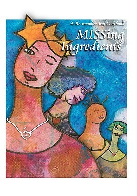 Missing Ingredients: A Re-membering Cookbook by Kathy Sandler | Goodreads