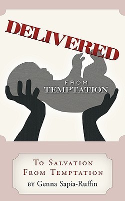 Delivered from Temptation: From Temptation to Salvation by Genna Sapia ...