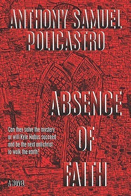 Absence Of Faith by Anthony Samuel Policastro | Goodreads