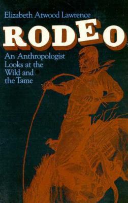 Rodeo: An Anthropologist Looks at the Wild and the Tame by Elizabeth ...