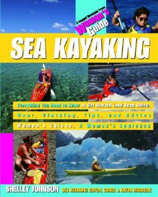 Sea Kayaking: A Woman's Guide Sea Kayaking by Shelley Johnson | Goodreads