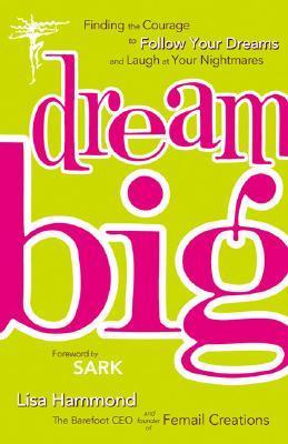 Dream Big: Finding the Courage to Follow Your Dreams and Laugh at Your ...