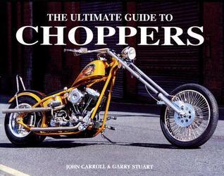 The Ultimate Guide to Choppers by John Carroll | Goodreads
