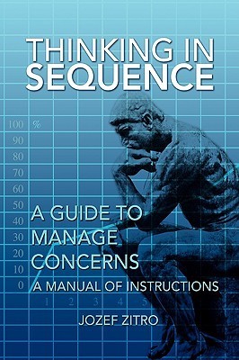 Thinking In Sequence: A Guide to Manage Concerns by Jozef Zitro | Goodreads