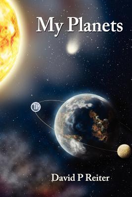 My Planets: a fictive memoir by David P. Reiter | Goodreads