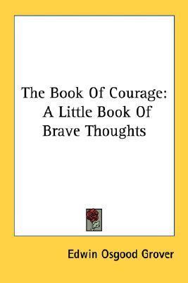 The Book Of Courage: A Little Book Of Brave Thoughts by Edwin Osgood ...
