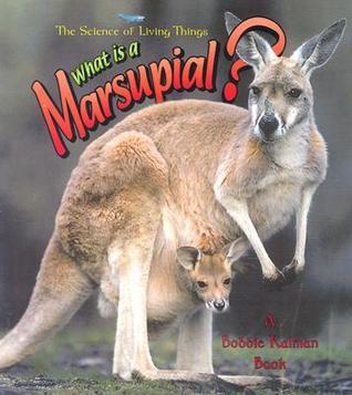 What is a Marsupial? (The Science of Living Things) by Bobbie Kalman ...