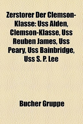 Zerstorer Der Clemson-Klasse: USS Alden, Clemson-Klasse, USS Reuben ...