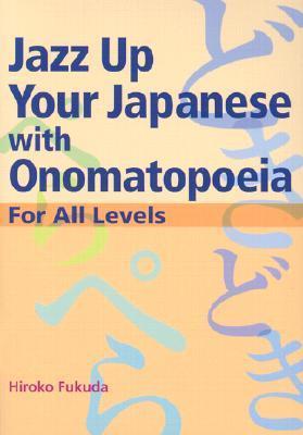 Jazz Up Your Japanese with Onomatopoeia: For All Levels by Hiroko ...