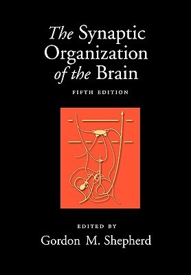 The Synaptic Organization of the Brain by Gordon M. Shepherd | Goodreads